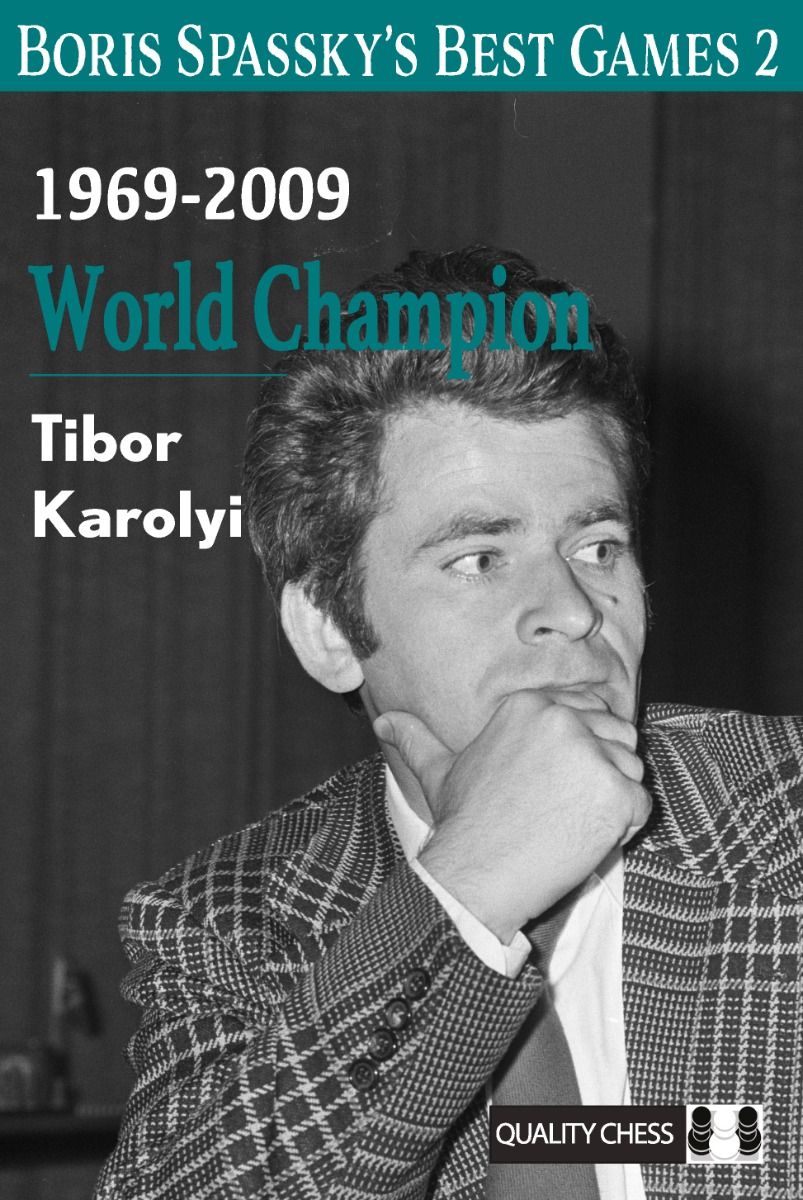 Boris Spassky's Best Games 2: 1969-2009: World Champion - Tibor Karoly