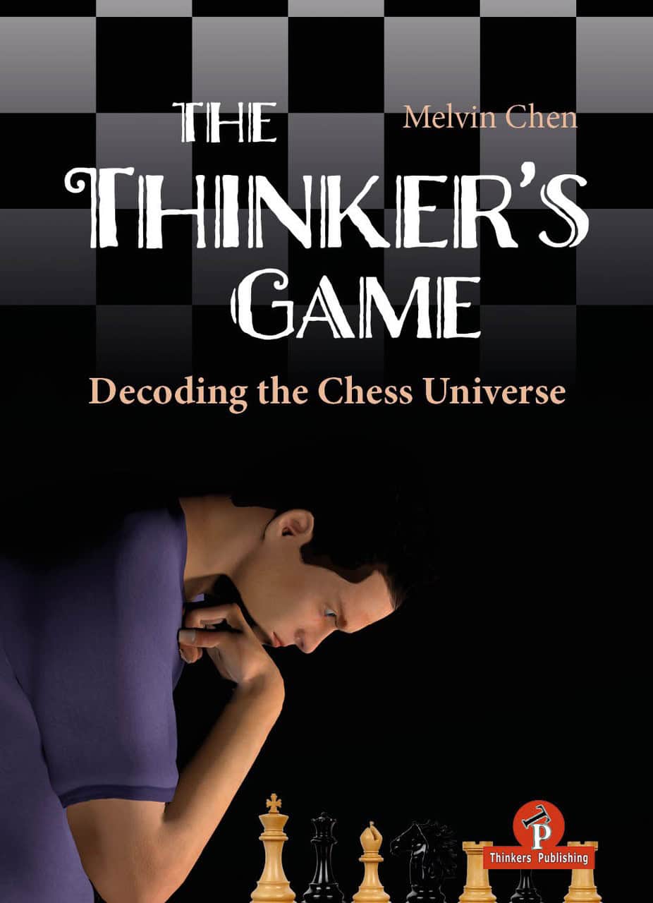 The Thinker’s Game: Decoding the Chess Universe - Melvin Chen