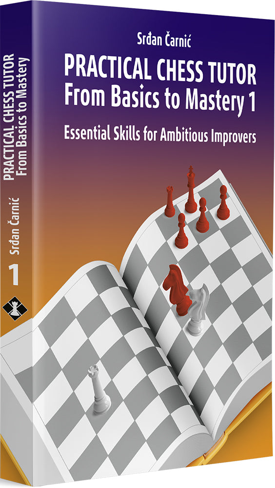 Practical Chess Tutor: From Basics to Mastery 1 - Srdjan Carnic