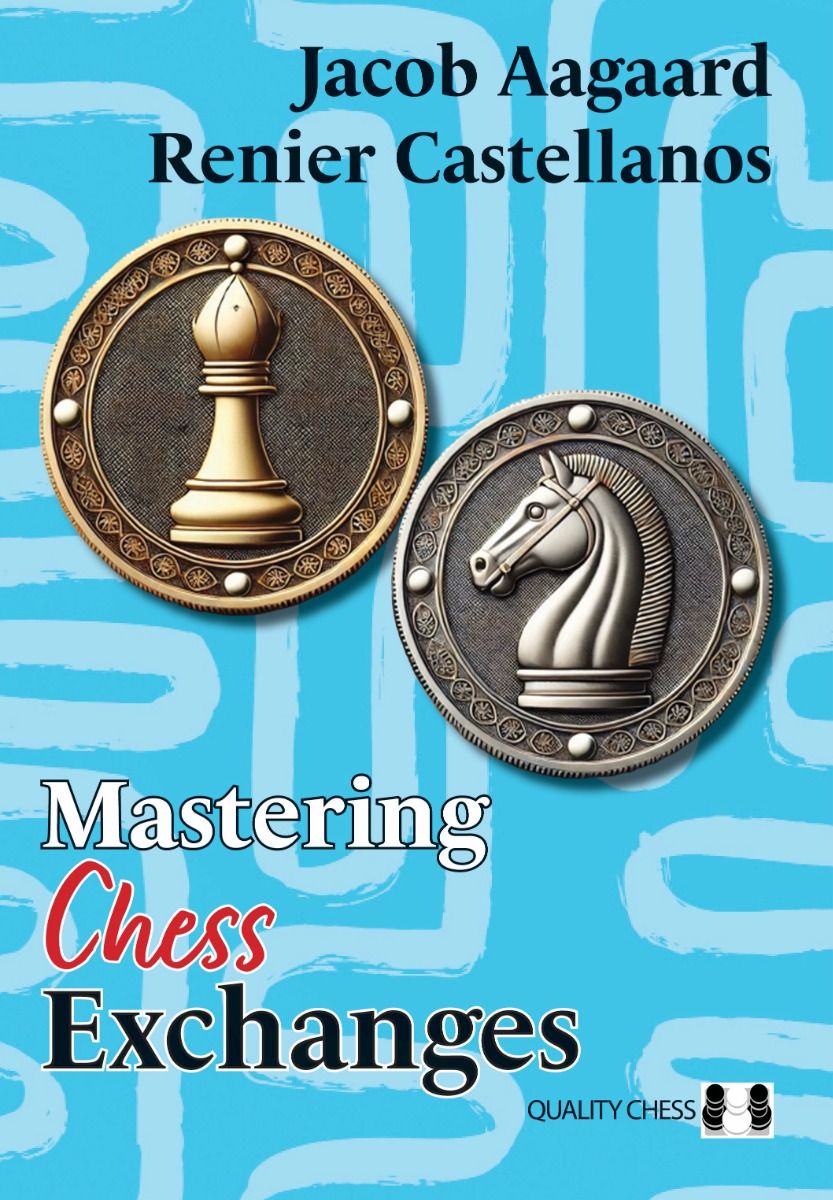 Mastering Chess Exchanges - Aagaard & Castellanos