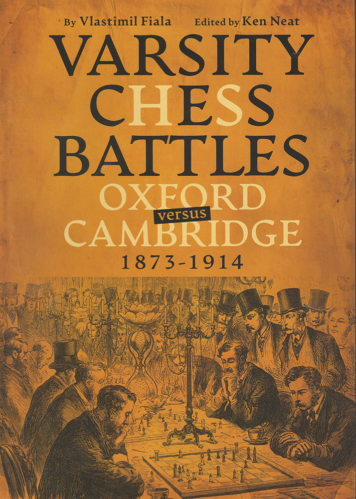 Varsity Chess Battles: Oxford versus Cambridge, 1873-1914 - Vlastimil