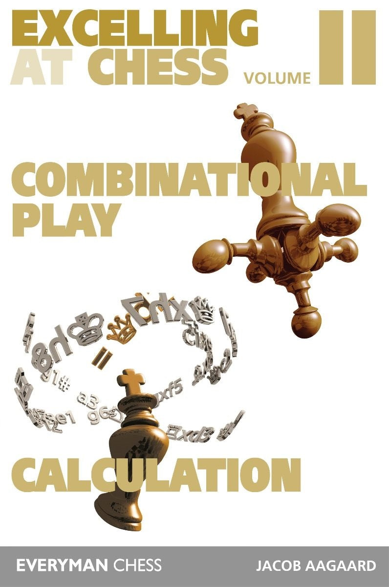 Excelling at Chess Volume 2: Combinational Play and Calculation - Jaco