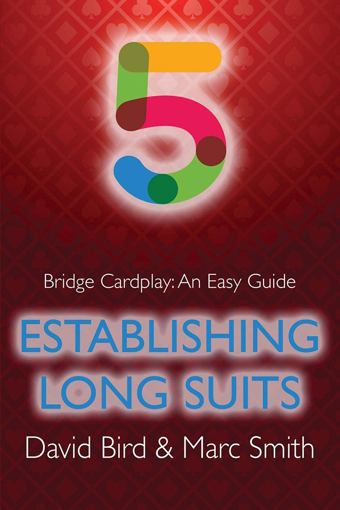 Bridge Cardplay: An Easy Guide 5 - Establishing Long Suits by Bird & S