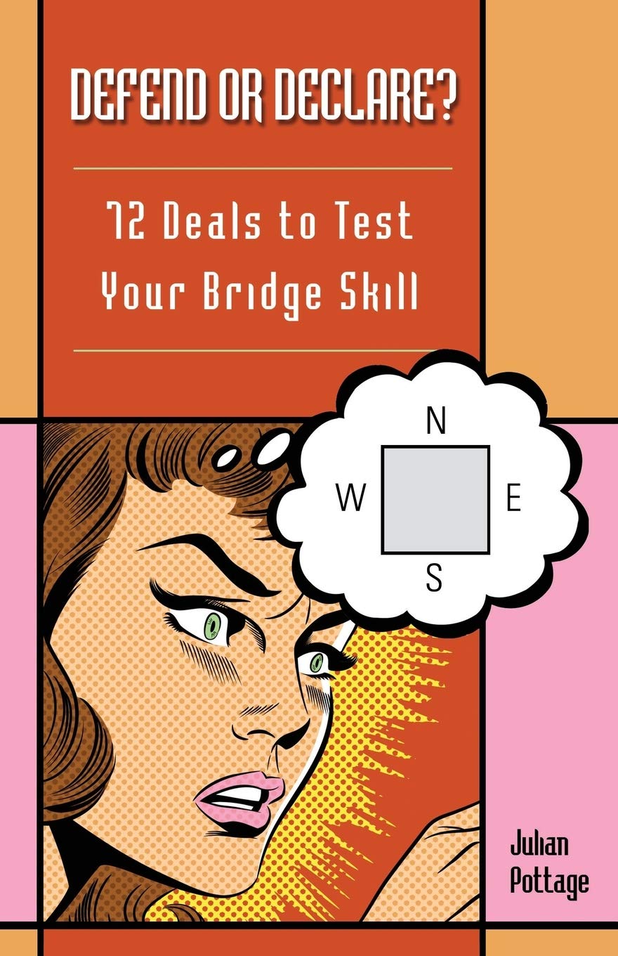 Defend or Declare?: 72 Deals to Test Your Bridge Skill - Julian Pottag
