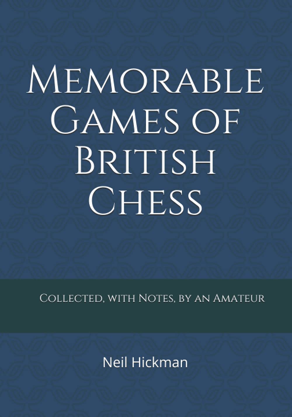 Memorable Games of British Chess - Neil Hickman